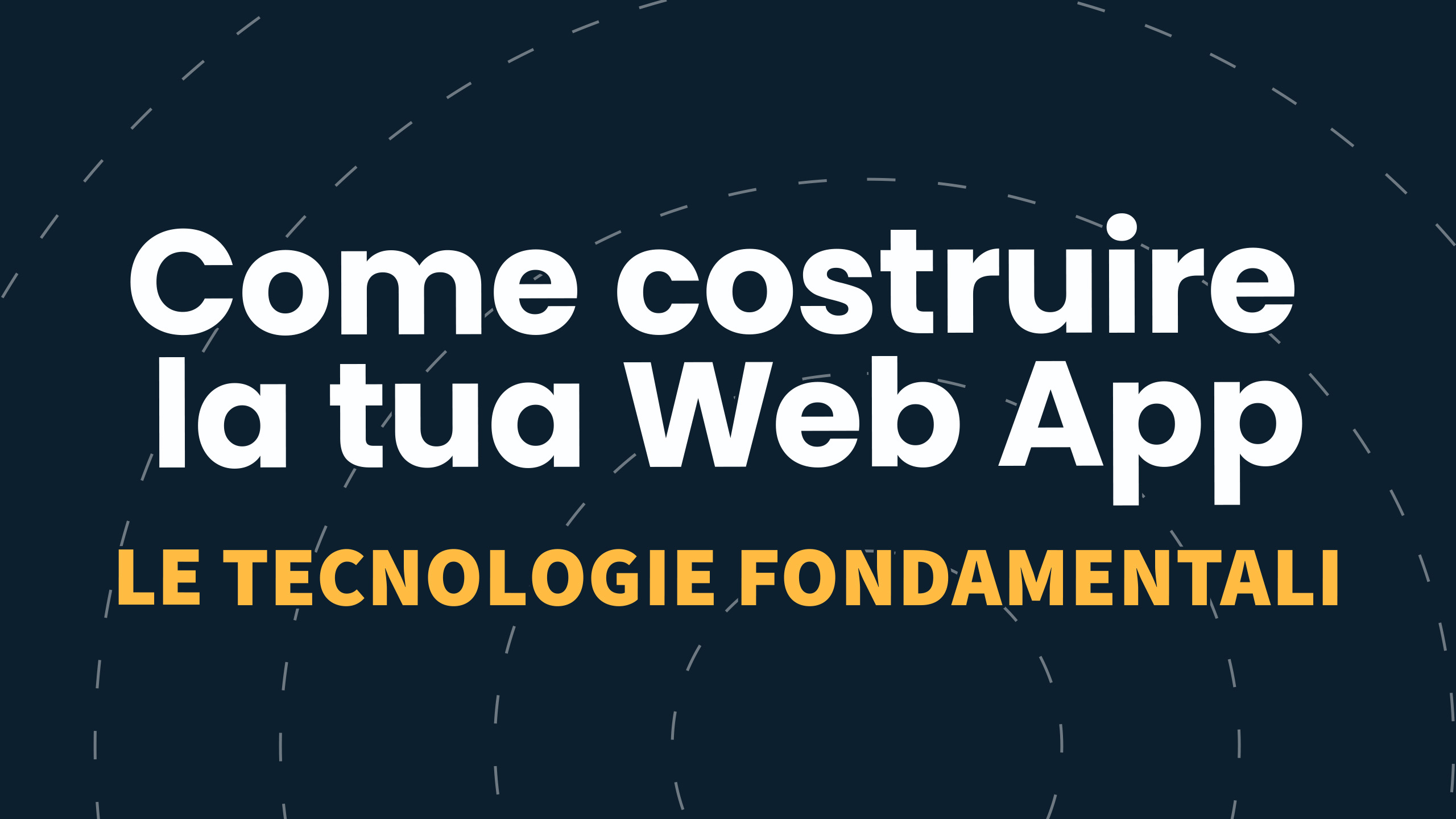 Come costruire la tua Web App - Le tecnologie fondamentali nel 2025