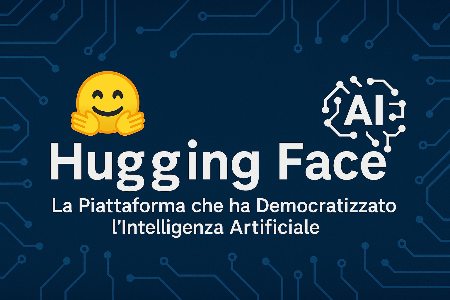 Hugging Face: Che cos'è e come ha reso l'Intelligenza Artificiale ...